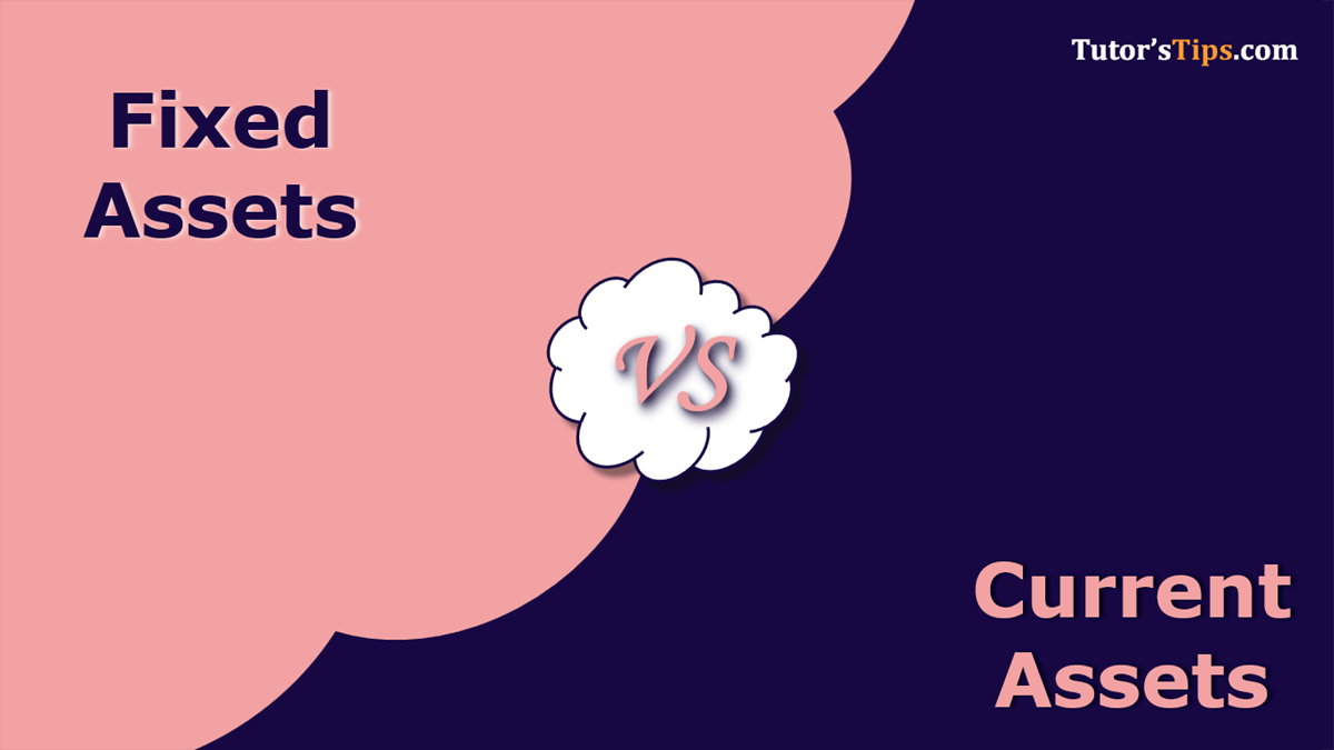 Differences Between Fixed Assets And Current Assets Tutor S Tips