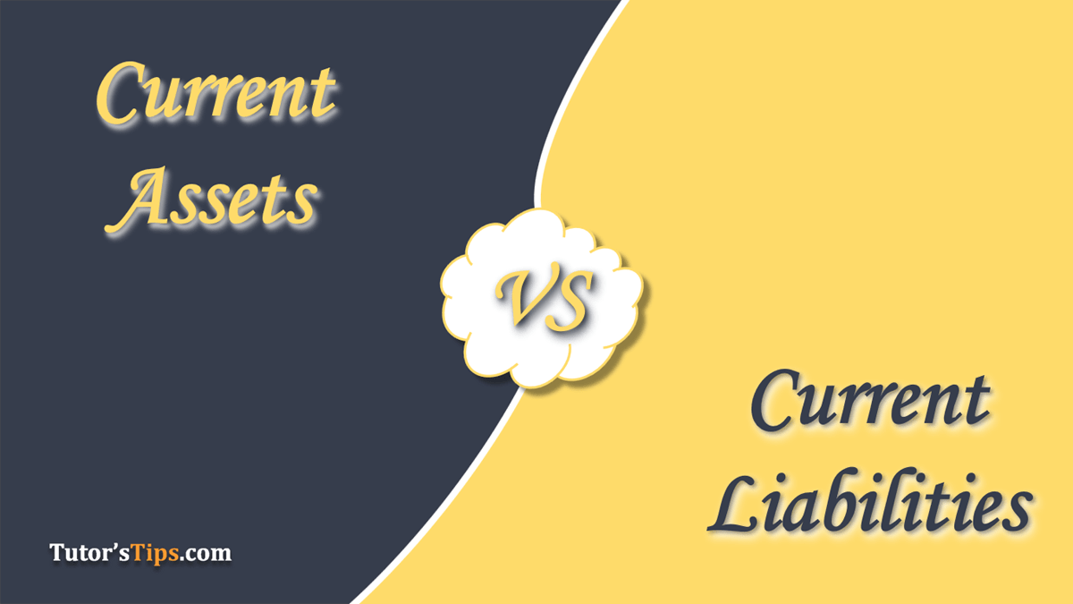 Difference Between Current Assets And Current Liabilities Tutor S Tips